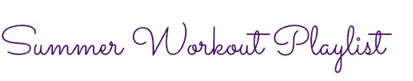 Summer Workout Playlist - The Fitnessista