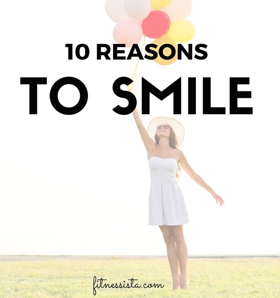 10 reasons to smile today - The Fitnessista