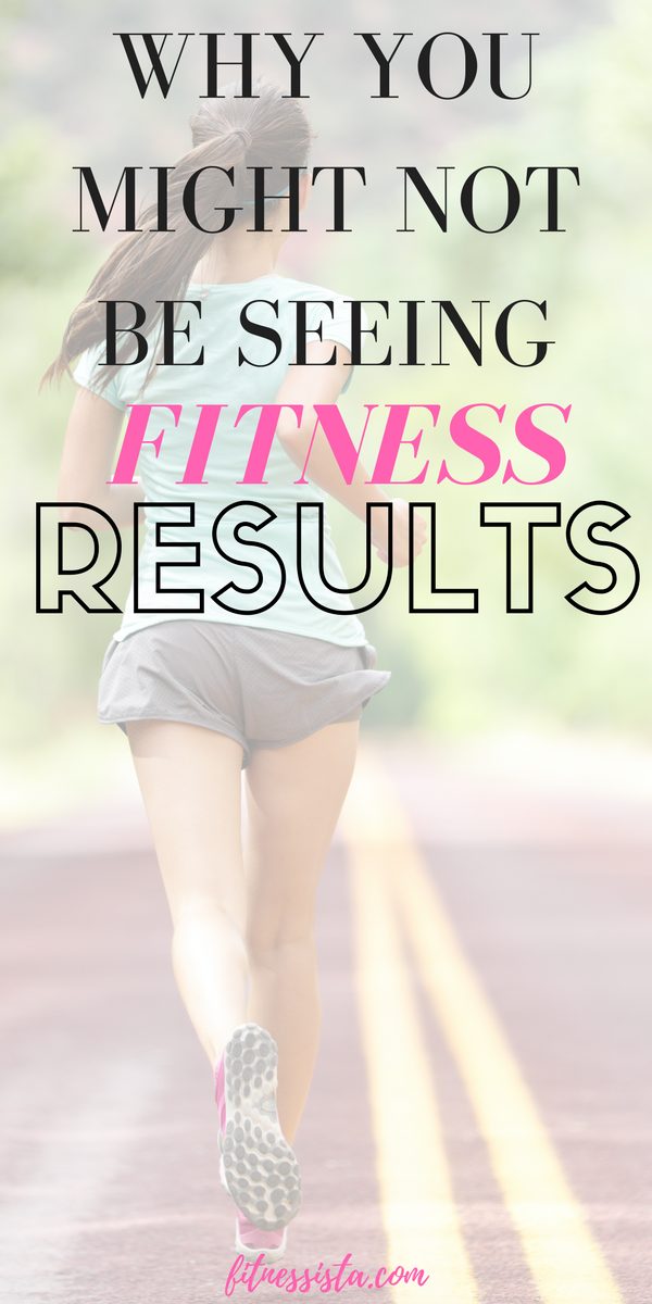 Why You're Not Getting Results From Your Workout | Fitnessista Fitness