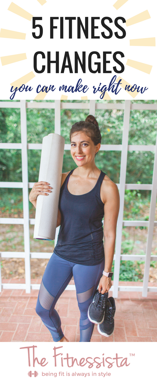 5 Fitness Changes You Can Make Right Now - The Fitnessista